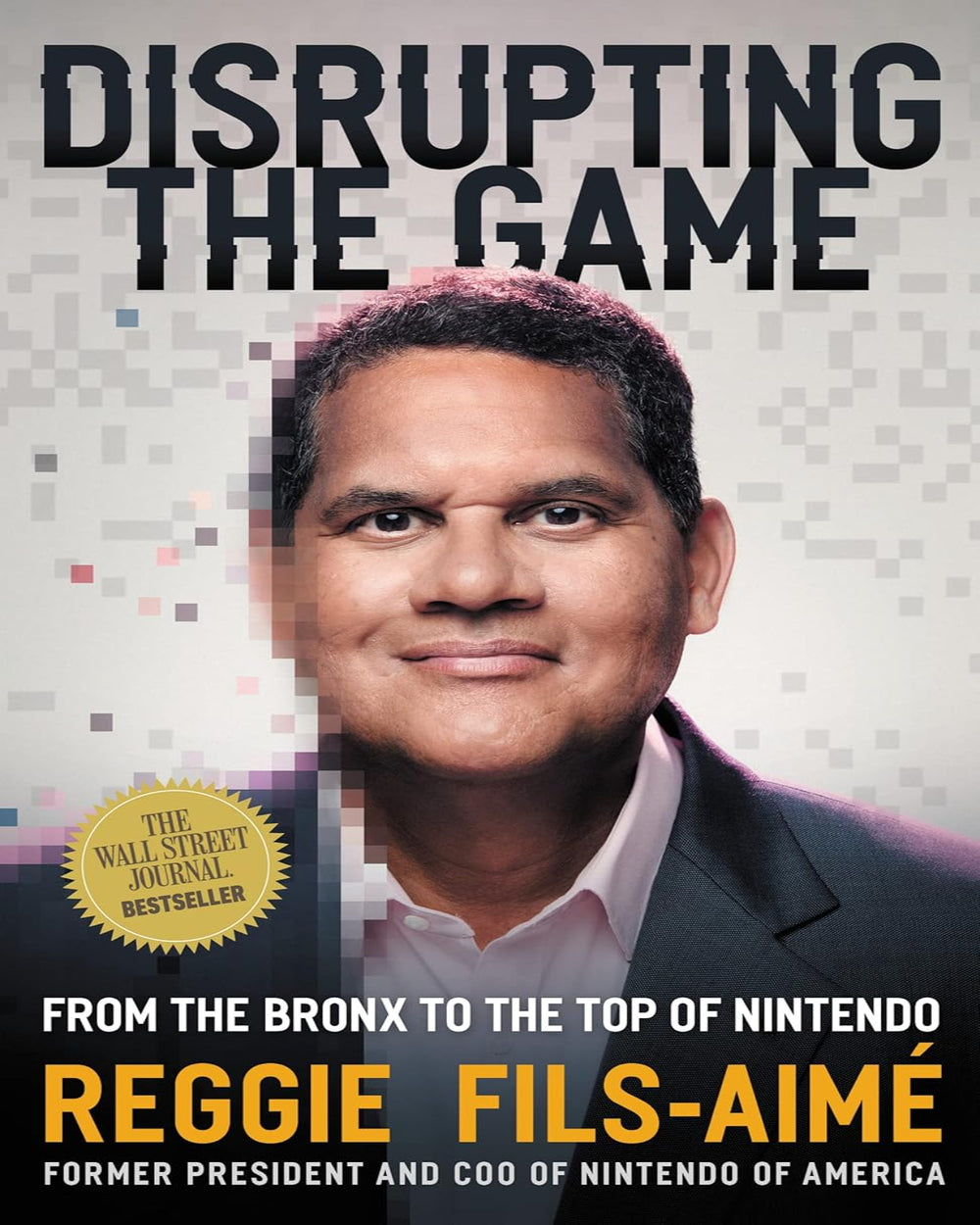 Disrupting the Game: From the Bronx to the Top of Nintendo - Reggie Fi